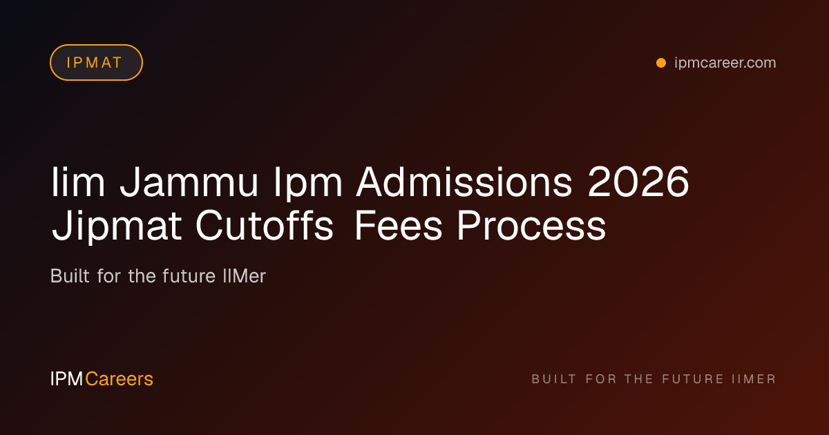 IIM Jammu IPM 2026: JIPMAT Cutoff, Fees & Process | IPMC